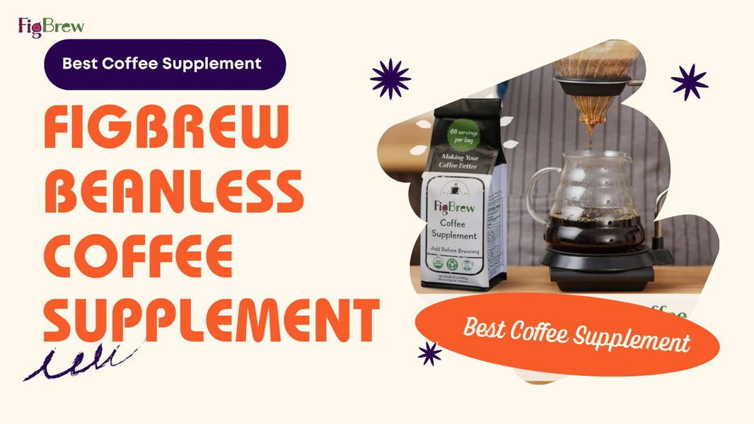 Best Coffee Supplement: FigBrew Beanless Coffee Supplement – FigBrewLLC
